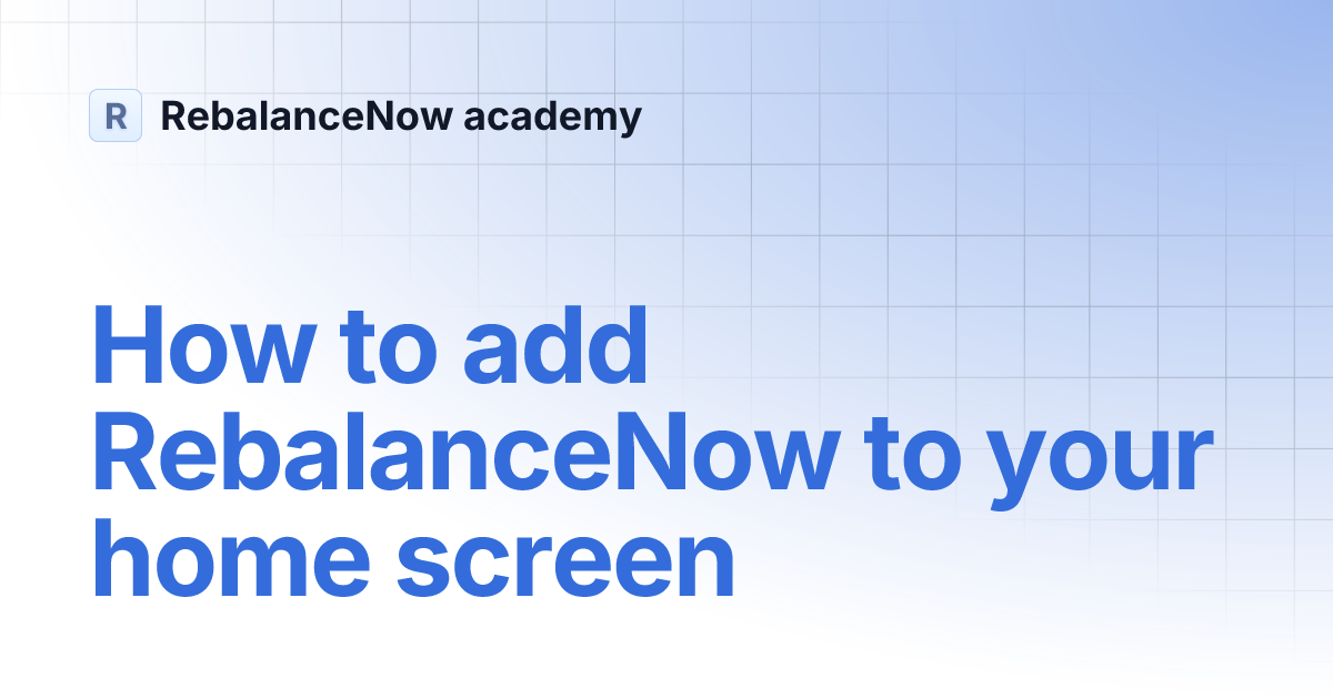 How to add RebalanceNow to your home screen | RebalanceNow academy